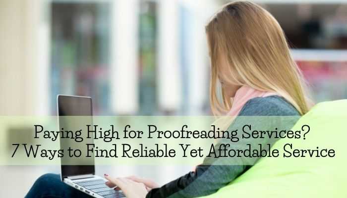 Paying High for Proofreading Services? 7 Ways to Find Reliable Yet ...