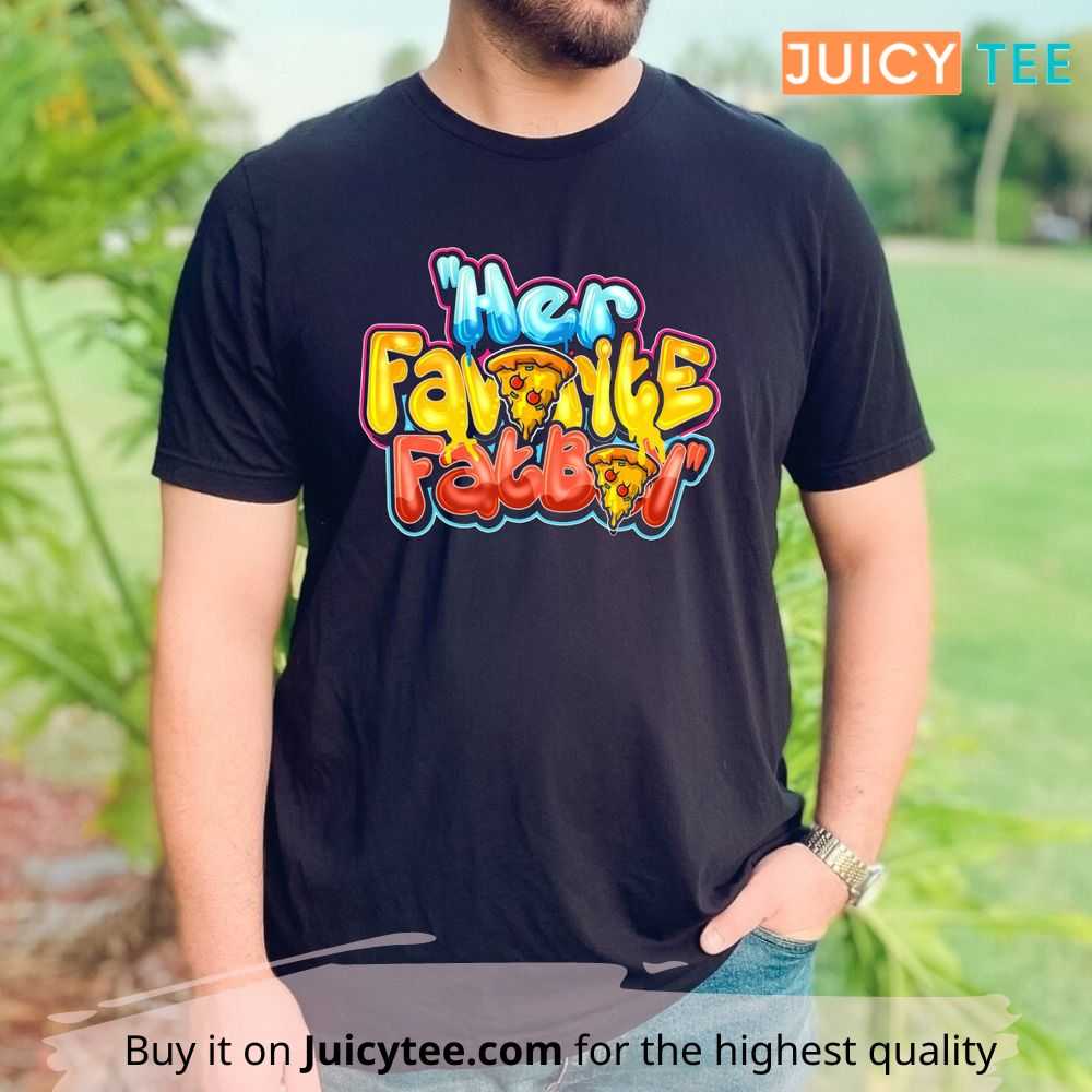 Funny Her Favorite Fatboy Pizza T-shirt, Sweatshirt, Funny Gifts For ...
