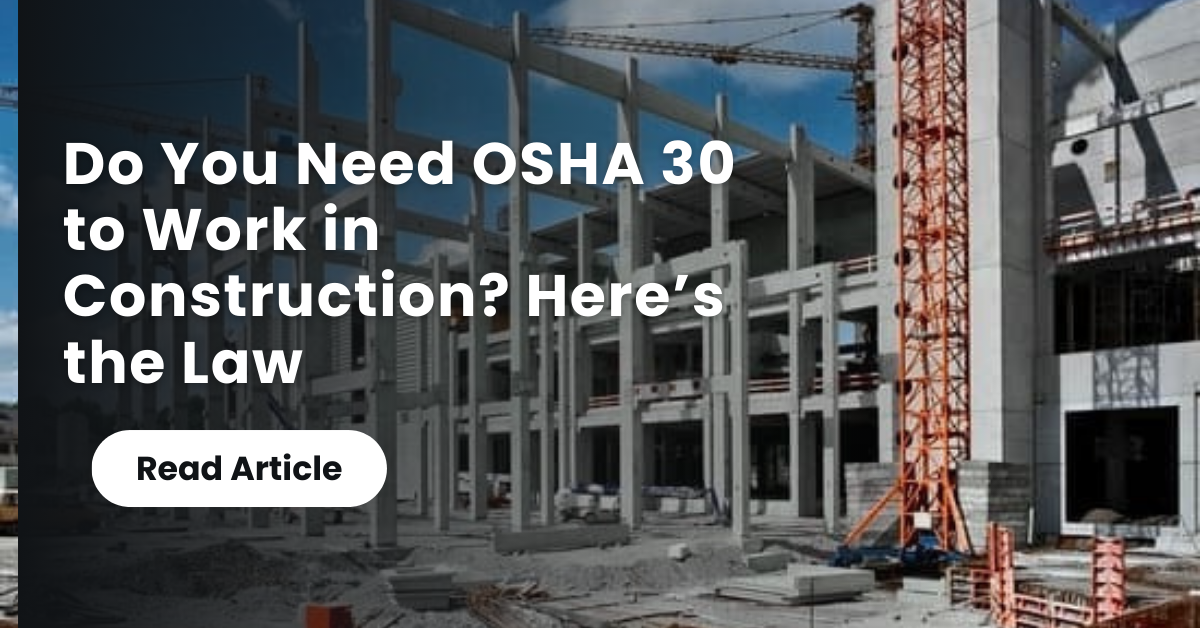 Do You Need OSHA 30 to Work in Construction? Here’s the Law | OSHA 30 ...