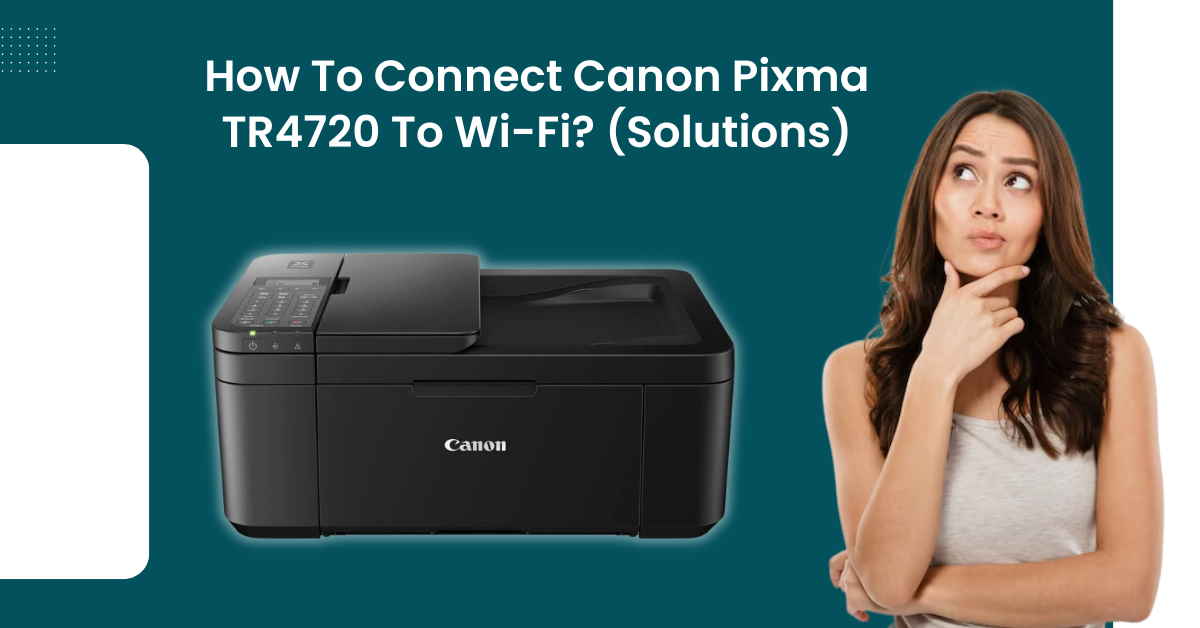 How to Connect Canon Pixma TR4720 to Wi-Fi? (Solutions) | techprinterの ...